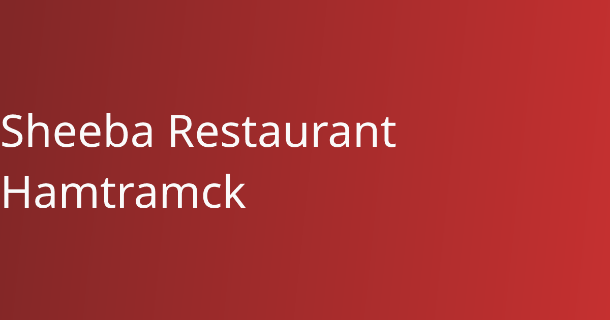 Best American in Hamtramck, MI | Sheeba Restaurant Hamtramck | Menu